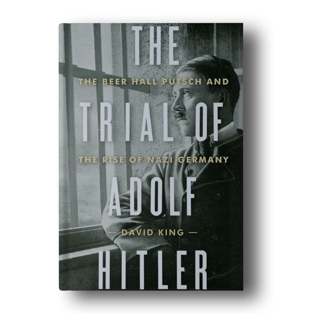 The Trial of Adolf Hitler: The Beer Hall Putsch and the Rise of Nazi ...